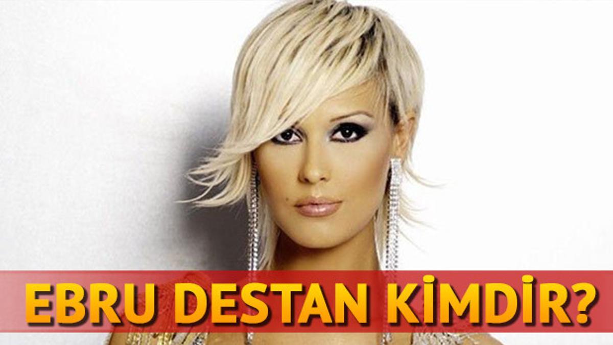 Ebru Destan kimdir kaç yaşında?