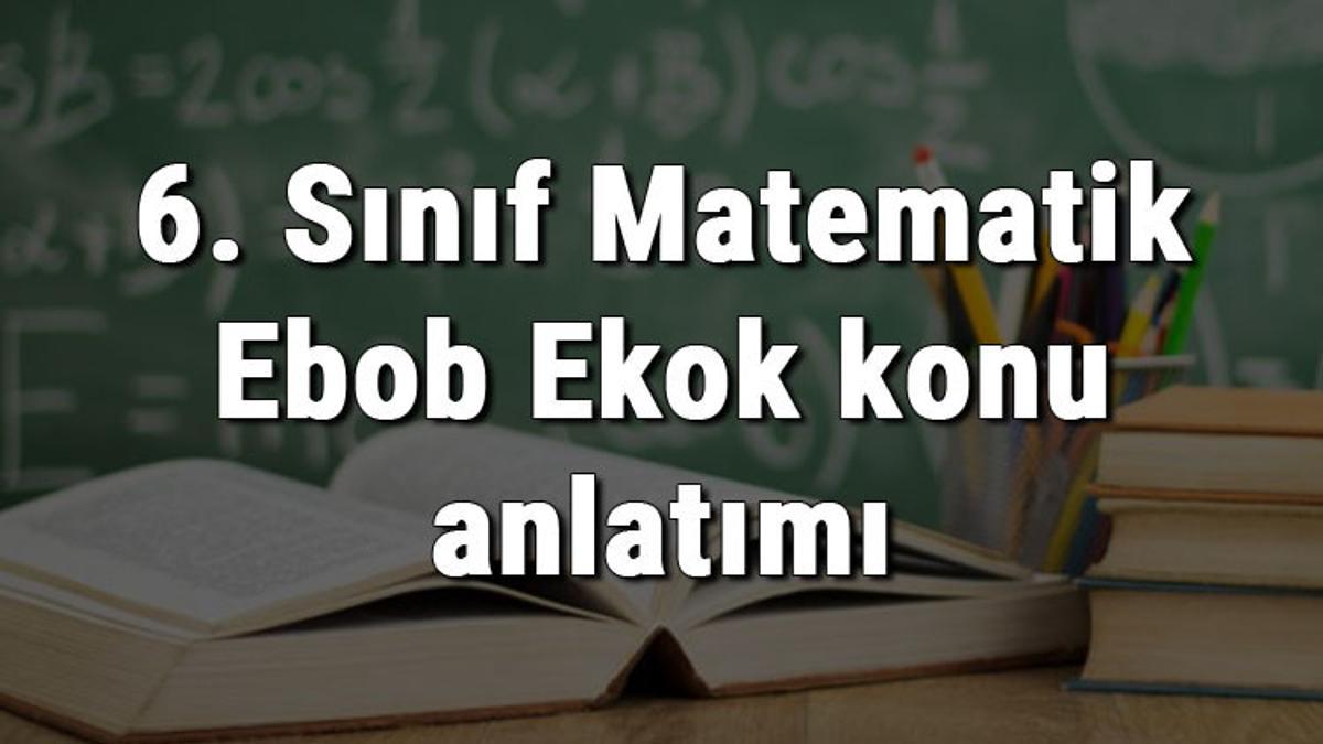 6. Sınıf Matematik Ebob Ekok konu anlatımı