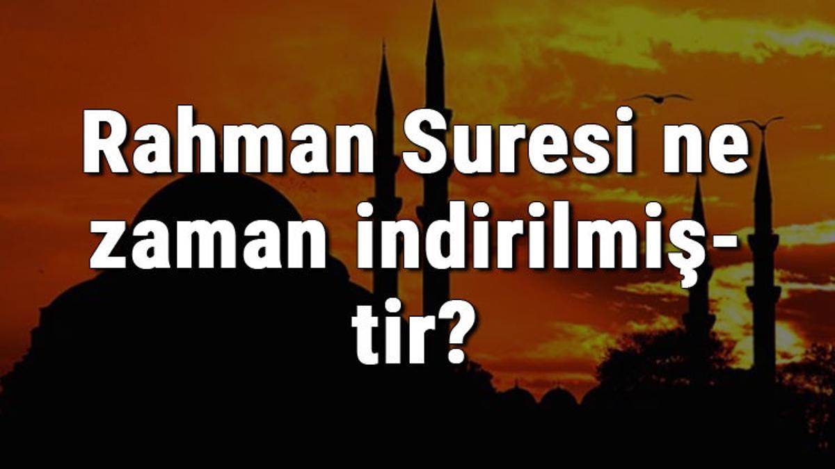 Rahman Suresi ne zaman ve nerede indirilmiştir? Rahman Suresi kaçıncı ...