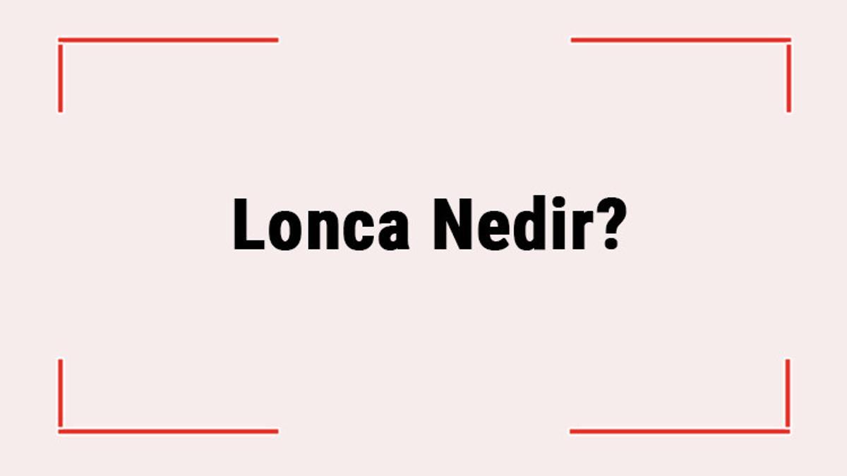 Lonca Nedir? Lonca Düzeni, Sistemi Ve Teşkilatı Nedir?