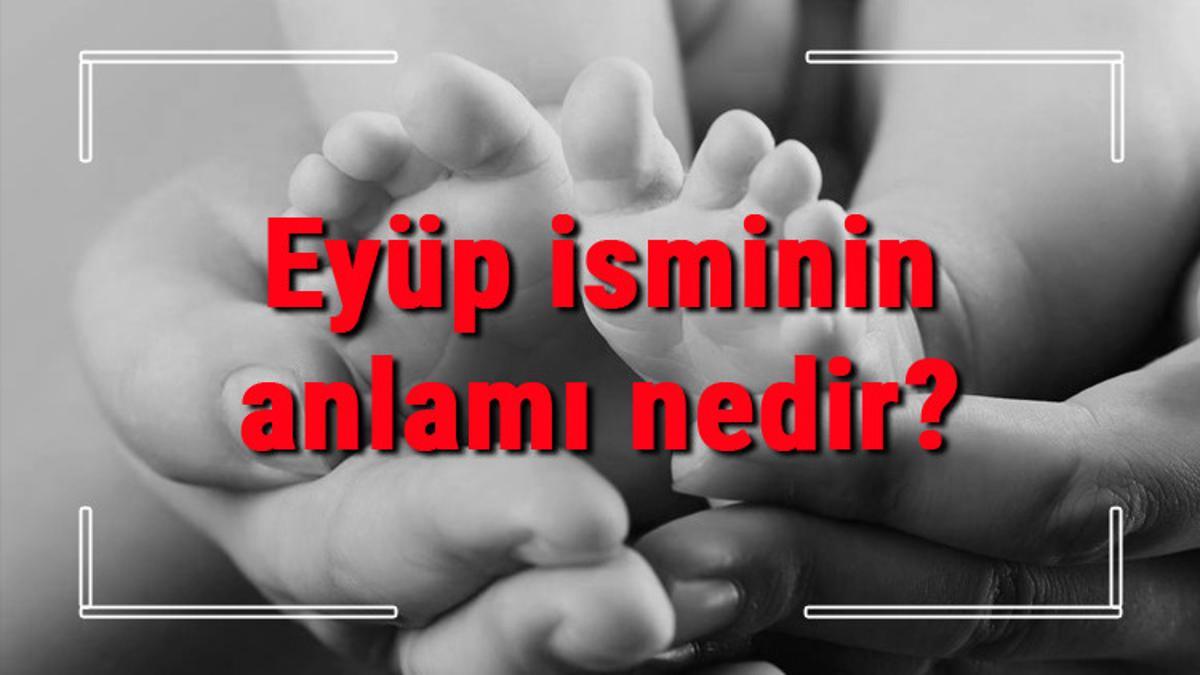 Eyüp isminin anlamı nedir? Eyüp ne demek? Eyüp adının özellikleri ...