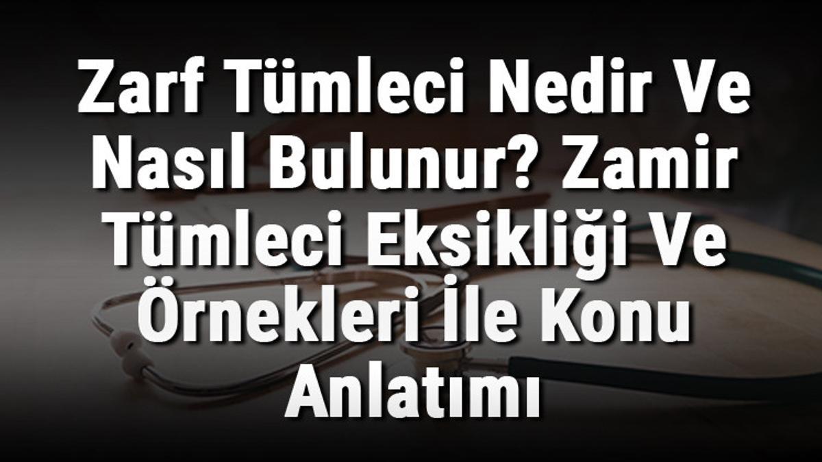 Zarf Tümleci Nedir Ve Nasıl Bulunur? Zamir Tümleci Eksikliği Ve ...