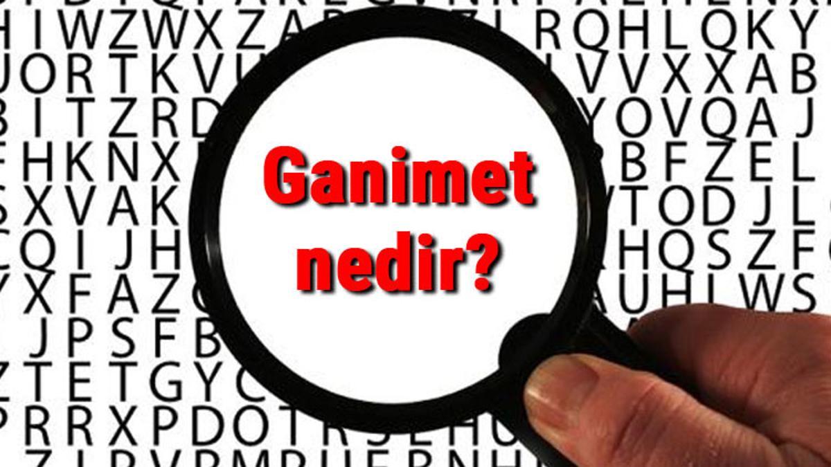 Ganimet nedir, ne anlama gelir? Ganimet ne demek? TDK sözlük anlamı..