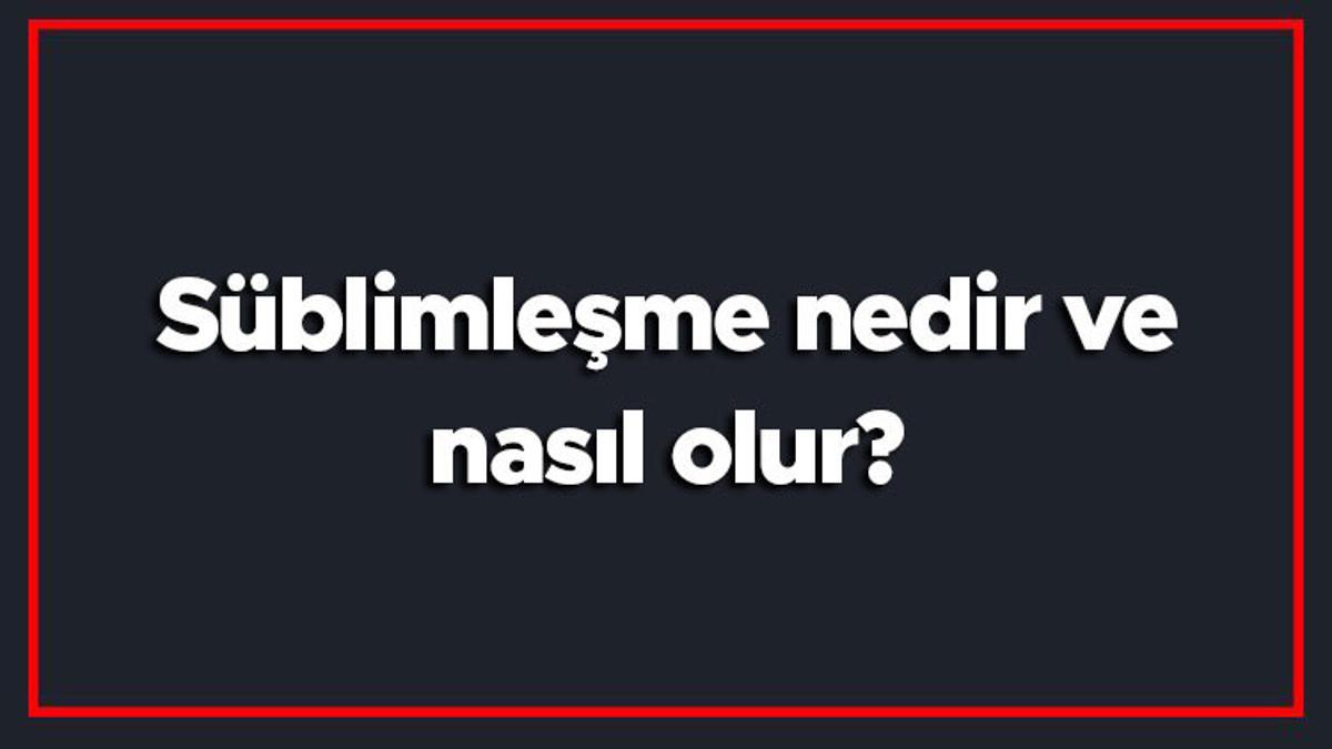 Süblimleşme nedir ve nasıl olur? Süblimleşme ısı alır verir mi ...