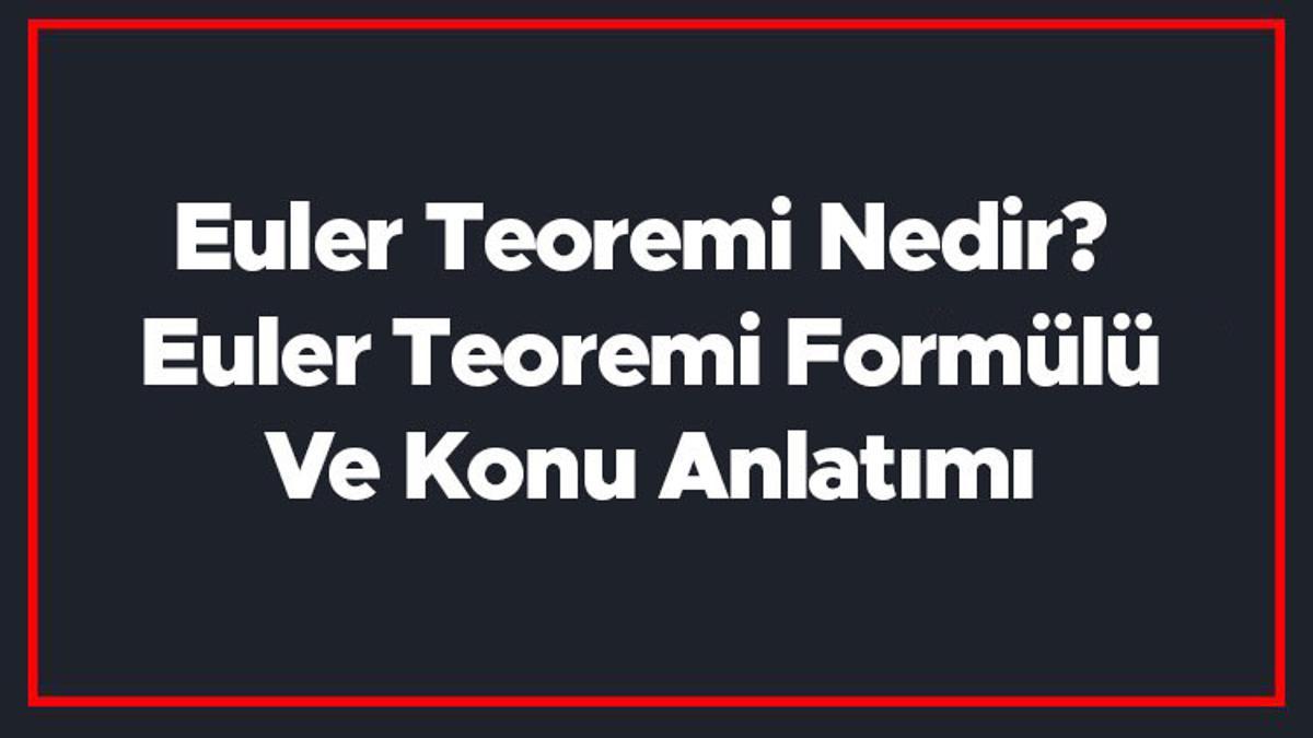 Euler Teoremi Nedir? Euler Teoremi Formülü Ve Konu Anlatımı