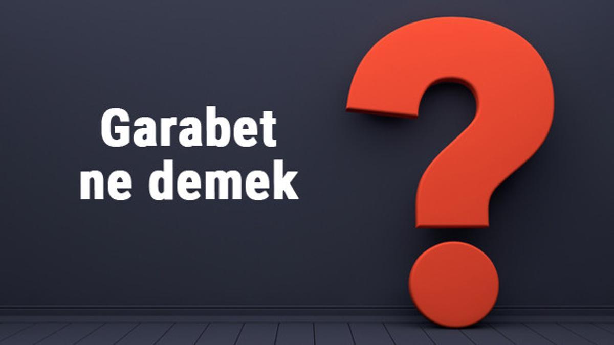 Garabet ne demek, ne anlama gelir? Garabet durum kelimesinin TDK sözlük ...