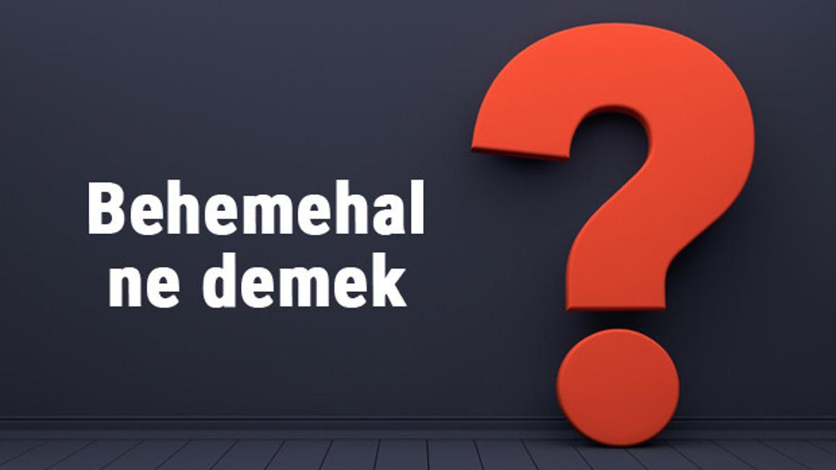 Behemehal ne demek, ne anlama gelir? Behemehal olmak kelimesinin TDK ... Behemehal ne demek, ne anlama gelir? Behemehal olmak kelimesinin TDK ...