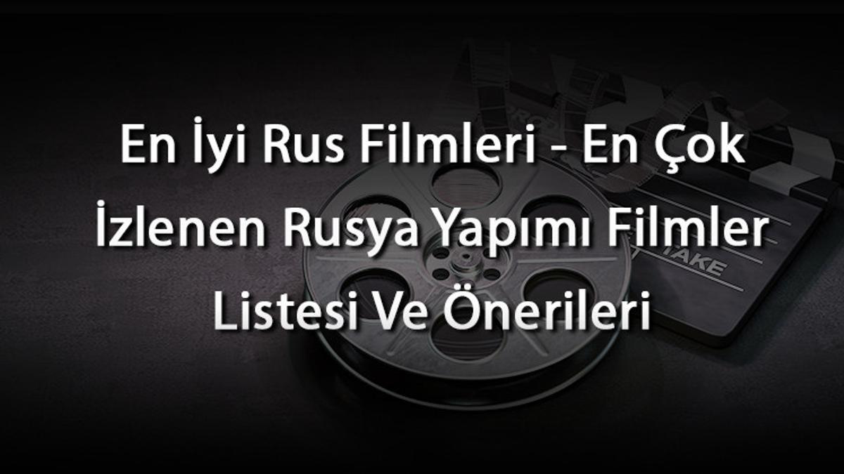 En İyi Rus Filmleri - En Çok İzlenen Rusya Yapımı Filmler Listesi Ve ...