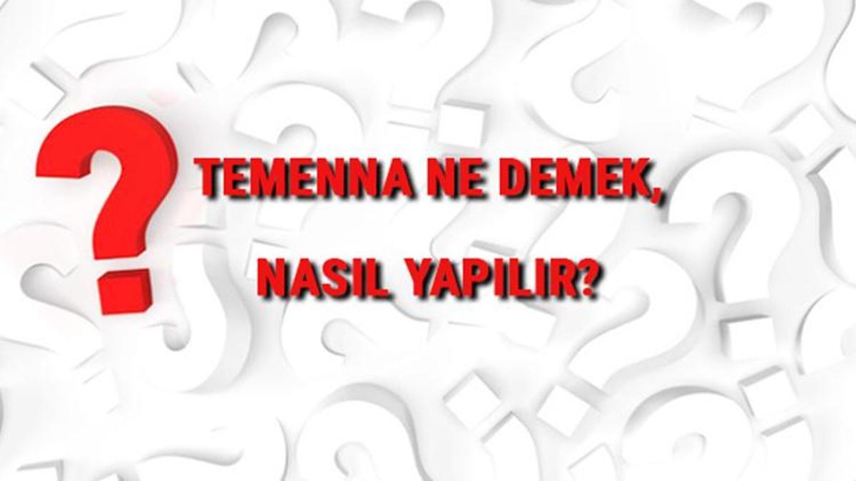 Temanna ne demek, nasıl yapılır? Temenna kimler yapar? Temanna ne demek, nasıl yapılır? Temenna kimler yapar?
