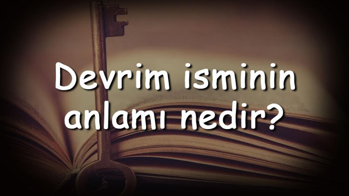 Devrim isminin anlamı nedir ve Devrim ne demek? Devrim adının ...