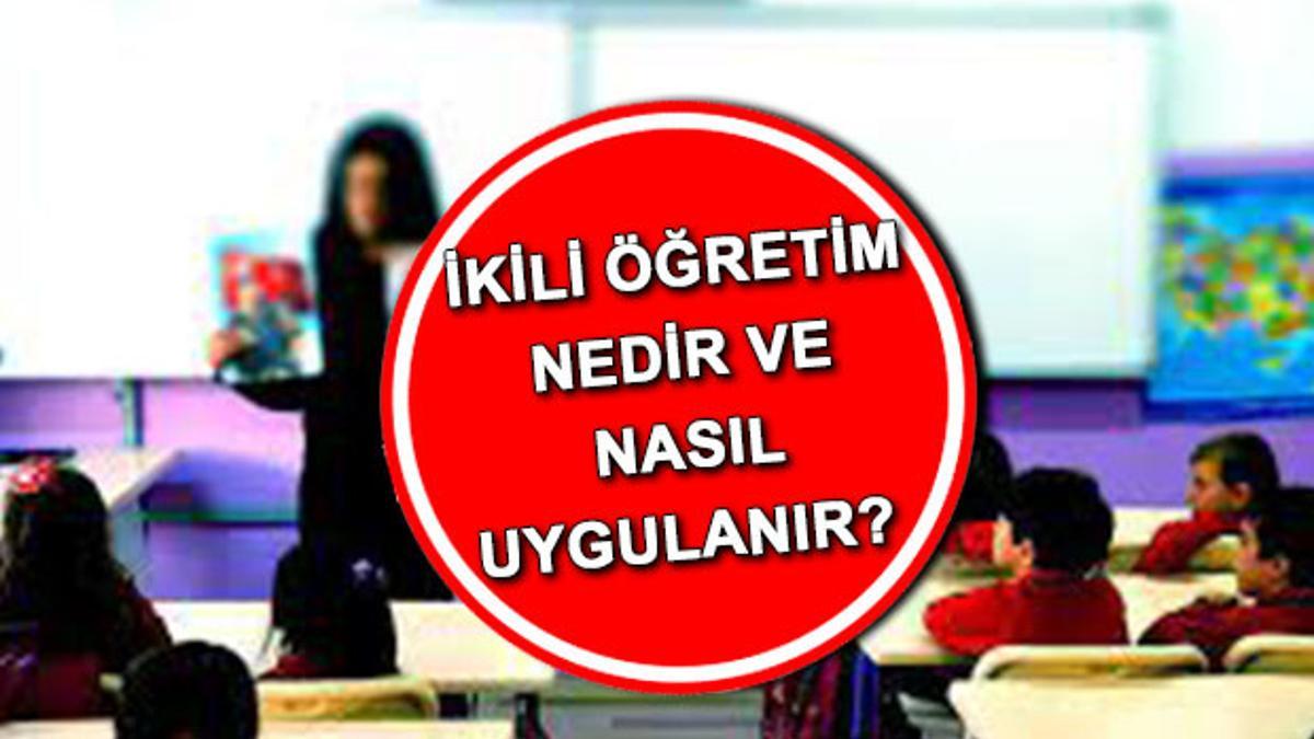 İKİLİ ÖĞRETİM NEDİR, ne demek? İkili eğitim sistemi nasıl uygulanır ...