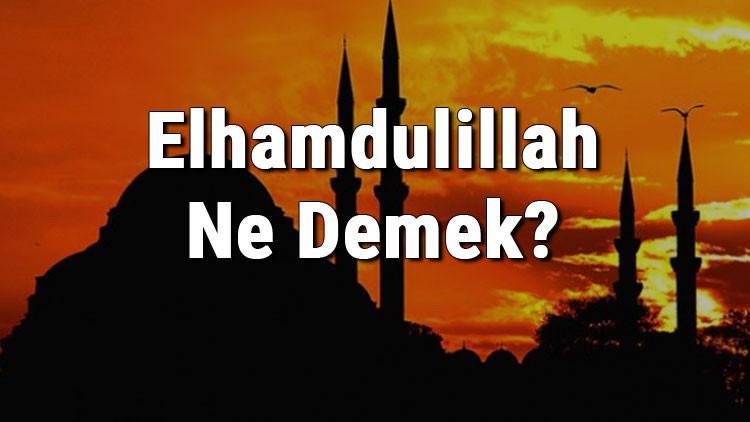 Elhamdulillah Ne Demek? Elhamdulillah Fazileti Ve Türkçe Anlamı ...
