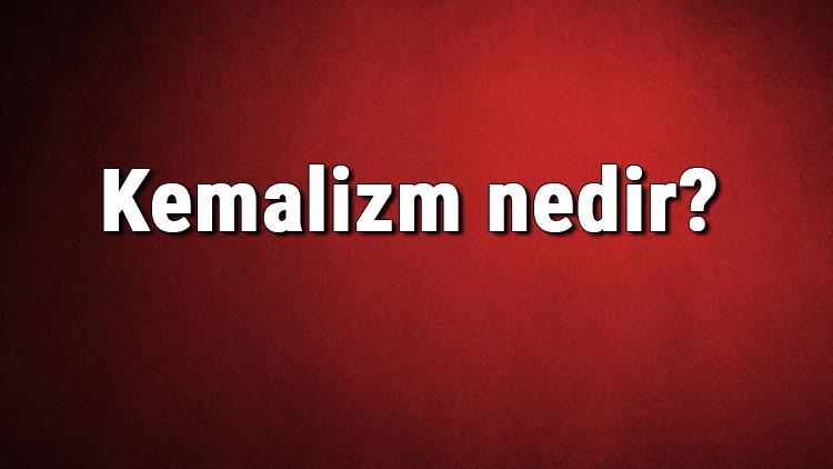 Kemalizm nedir? Kemalist ne demek? Atatürkçülük ilkeleri ve özellikleri ...