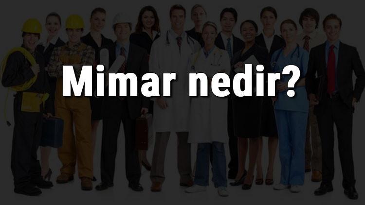 Mimar nedir, ne iş yapar ve nasıl olunur? Mimar olma şartları, maaşları ve iş imkanları