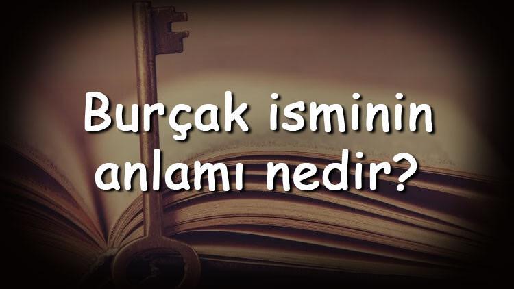 Burçak isminin anlamı nedir ve Burçak ne demek? Burçak adının ...